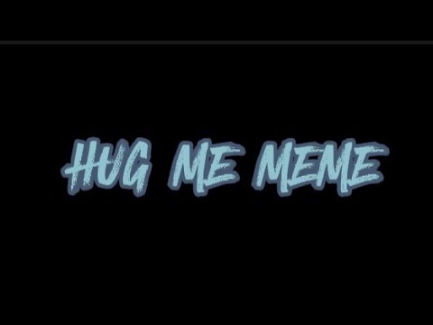 Hug me meme (@Misty_mouse. ) - YouTube