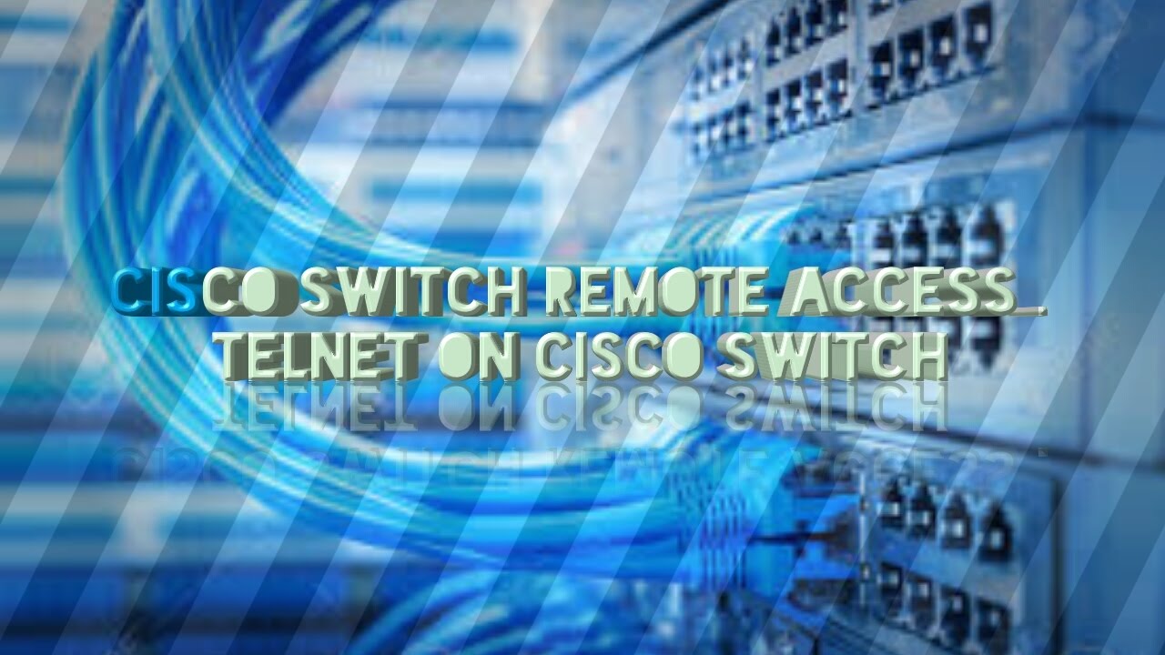 Cisco Switch Remote Access , Telnet On Cisco Switch. - YouTube