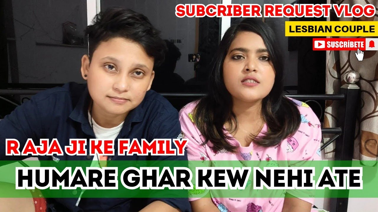 Raja Babu ke Family humare Ghar kew Nehi ate🥺ll Lesbian Couple Vlog🏳️‍🌈 ...