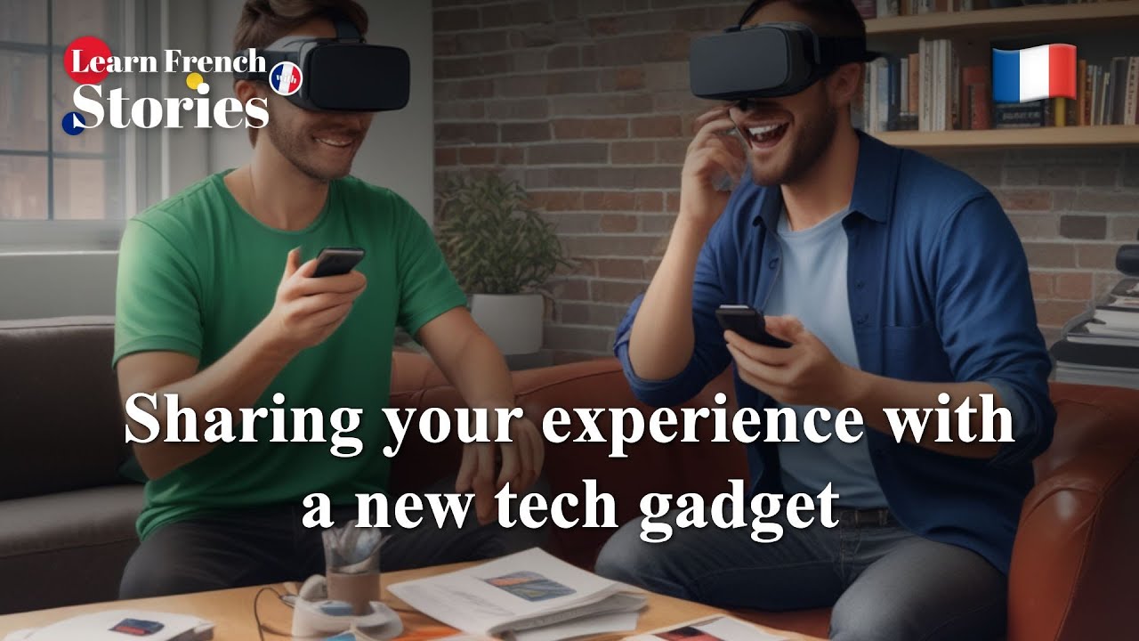 Learn 🇫🇷 French with a story : Sharing your experience with a new tech ...