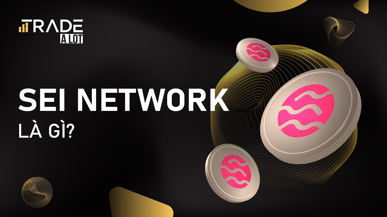Phần 1: Sei Network là gì? [Trade A Lot - Review Sei ] - YouTube