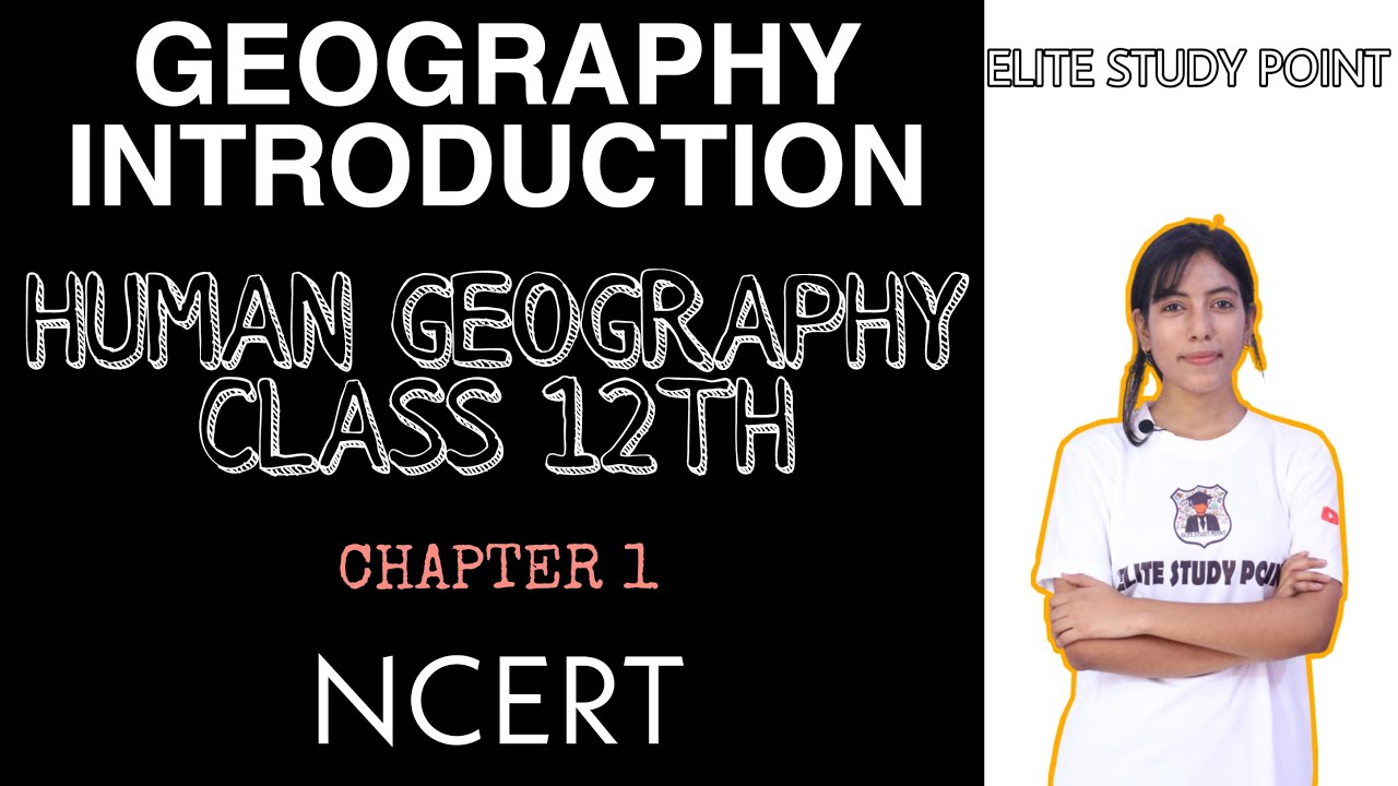 ||Geography Introduction | Human Geography Class 12th | Chapter - 1 ...