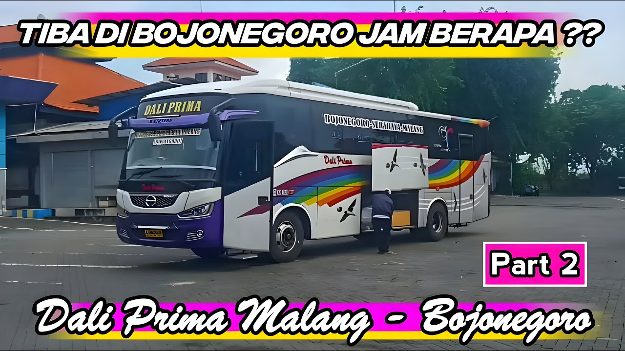 MALANG - BOJONEGORO BERAPA JAM ?? Trip Bus Dali Prima Malang ...