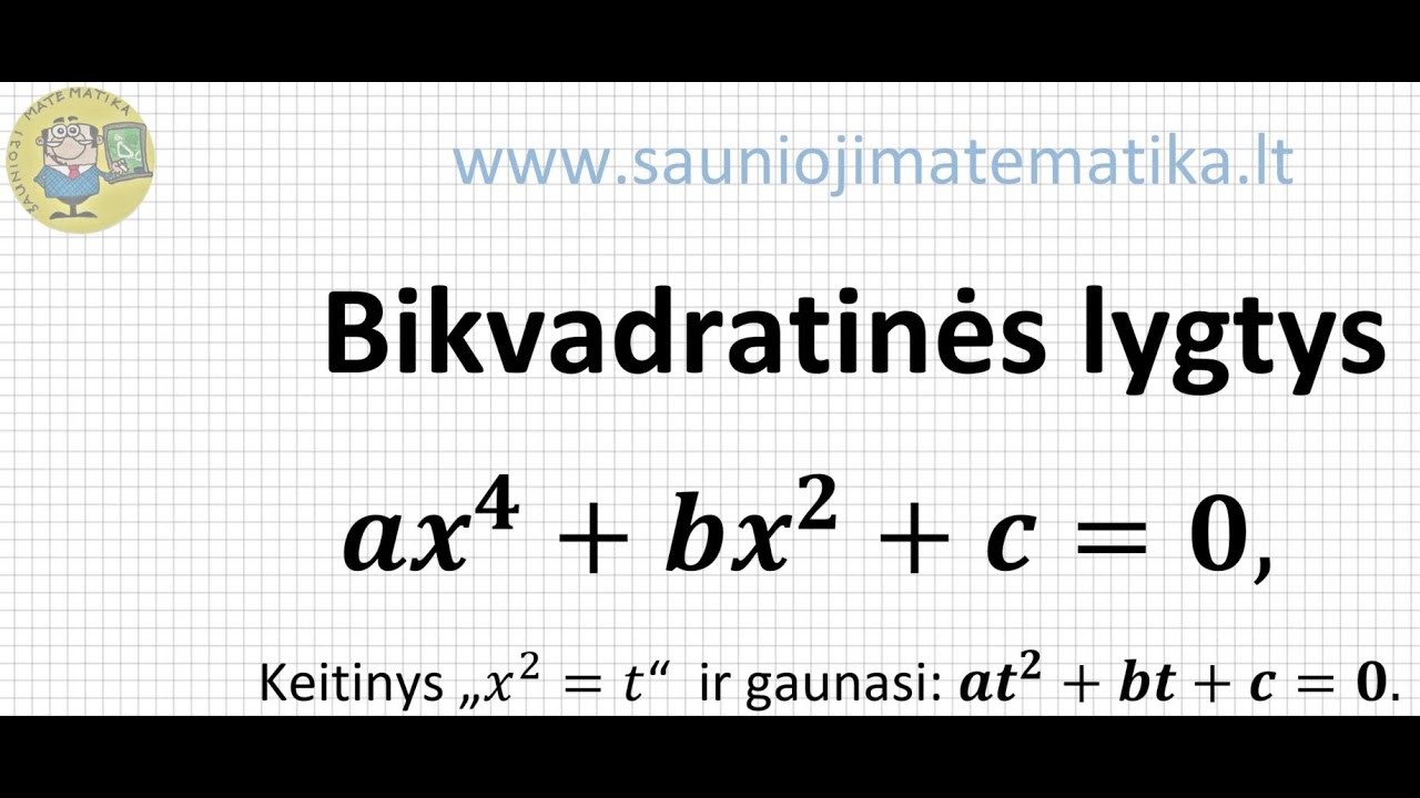 Bikvadratinės lygtys ax^4+bx^2+c=0 | Paaiškinama kaip atlikti keitinį ...