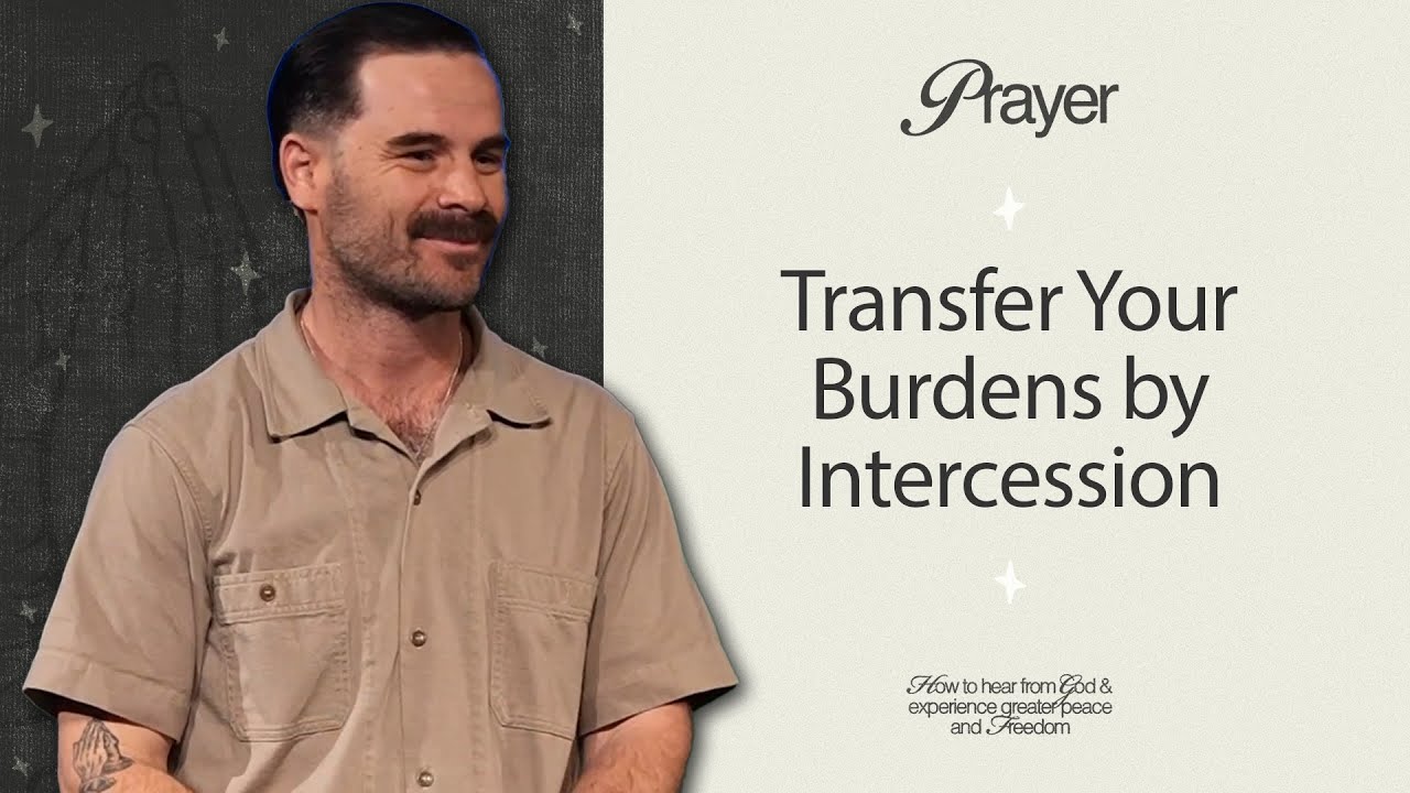 Transfer Your Burdens by Intercession // "Prayer" Series (Week 8 ...