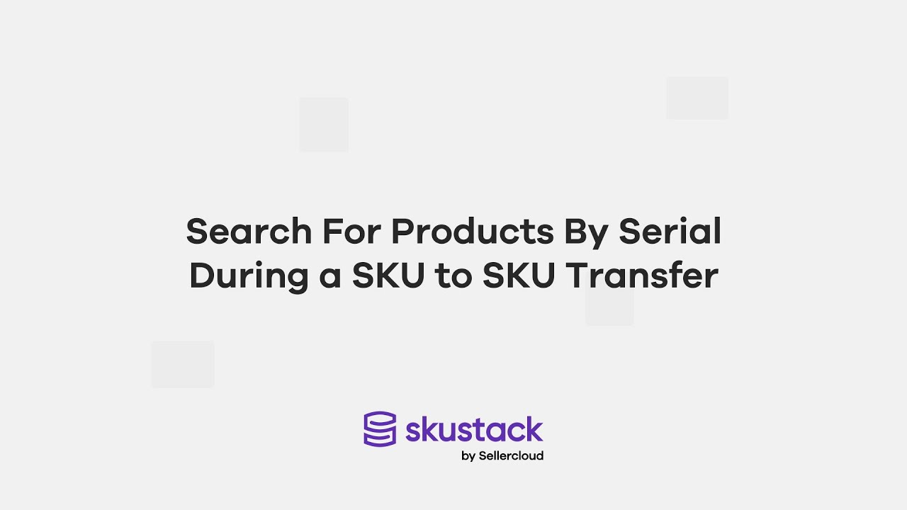 How to Search for Products by Serial During an SKU to SKU transfer ...