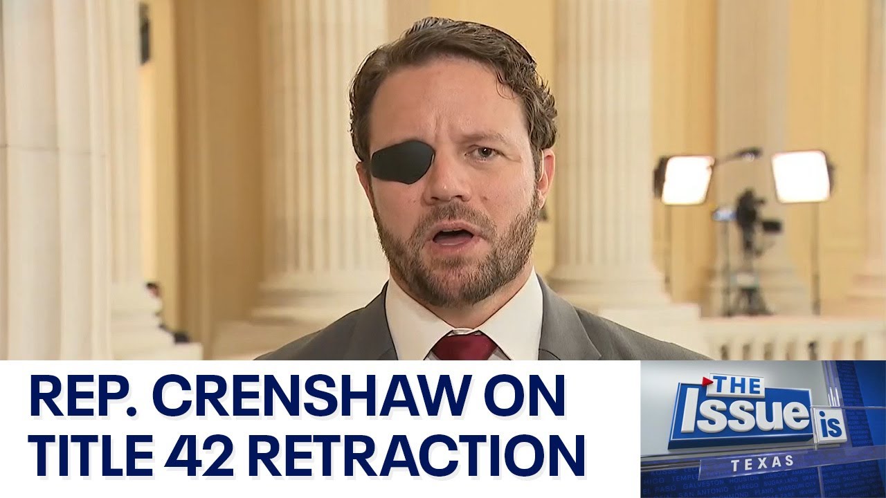 Texas - The Issue Is: Rep. Crenshaw talks Title 42 retraction and the ...