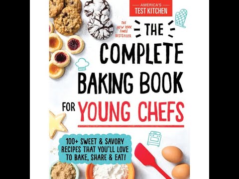 The Complete Baking Book for Young Chefs: 100+ Sweet and Savory Recipes ...