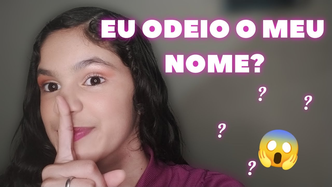 EU ODEIO O MEU NOME ? - tags - YouTube