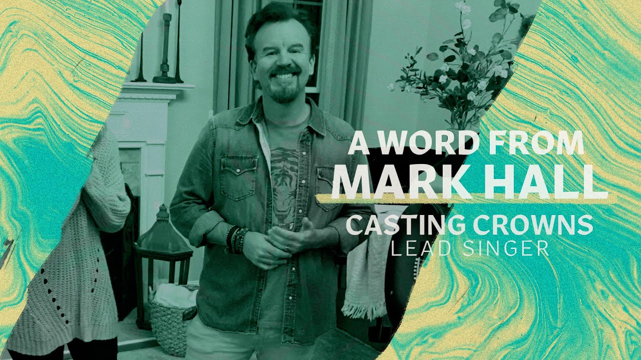 A Word from Mark Hall, Casting Crowns Lead Singer - YouTube