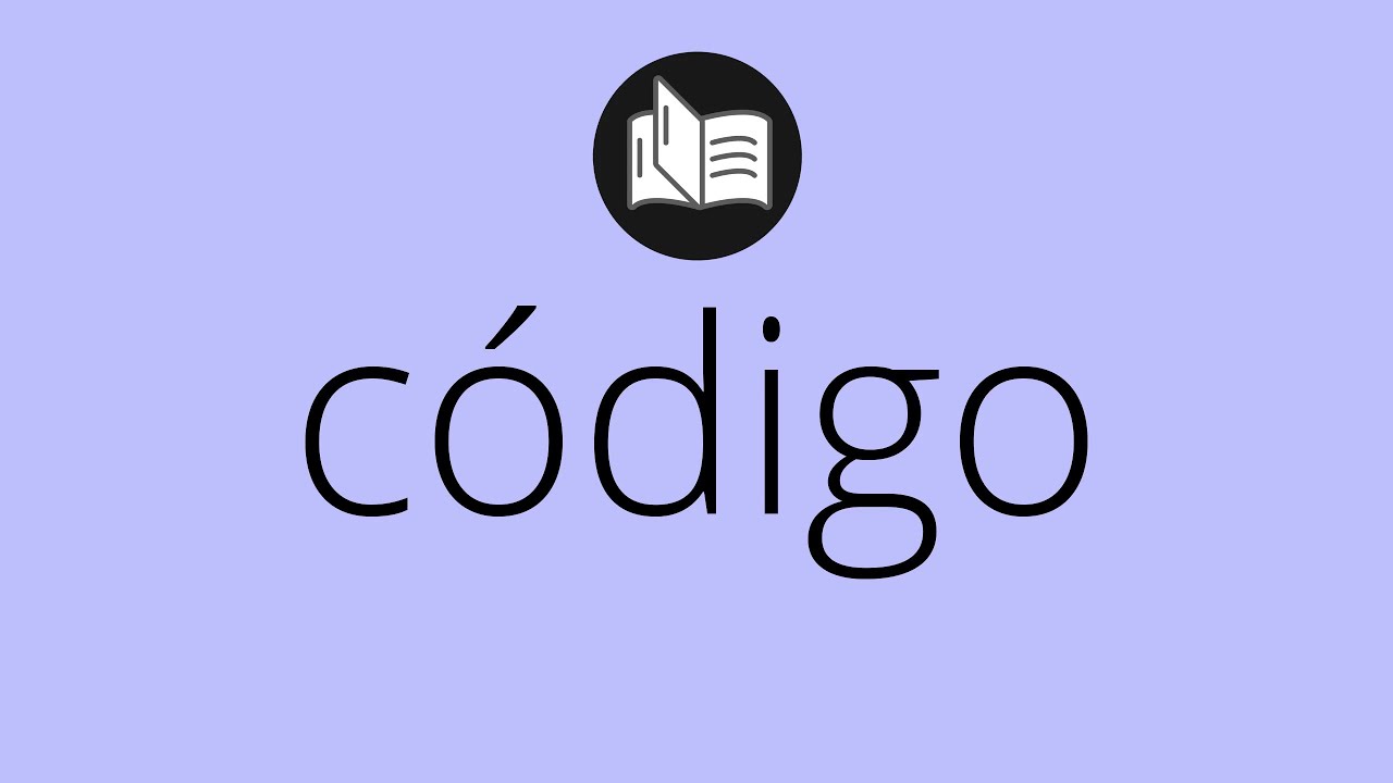 Que significa CÓDIGO • código SIGNIFICADO • código DEFINICIÓN • Que es ...
