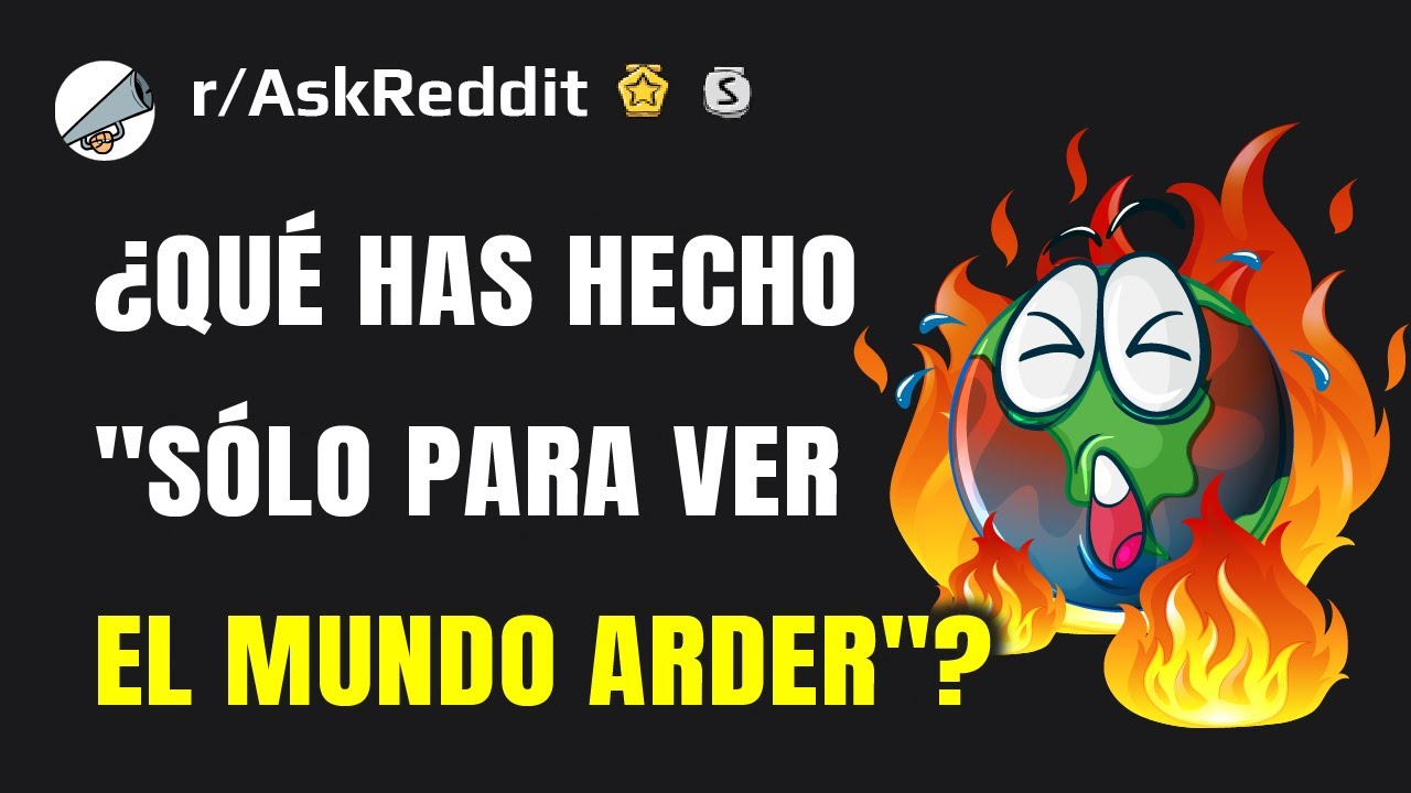 ¿Qué has hecho "sólo para ver el mundo arder"? - YouTube