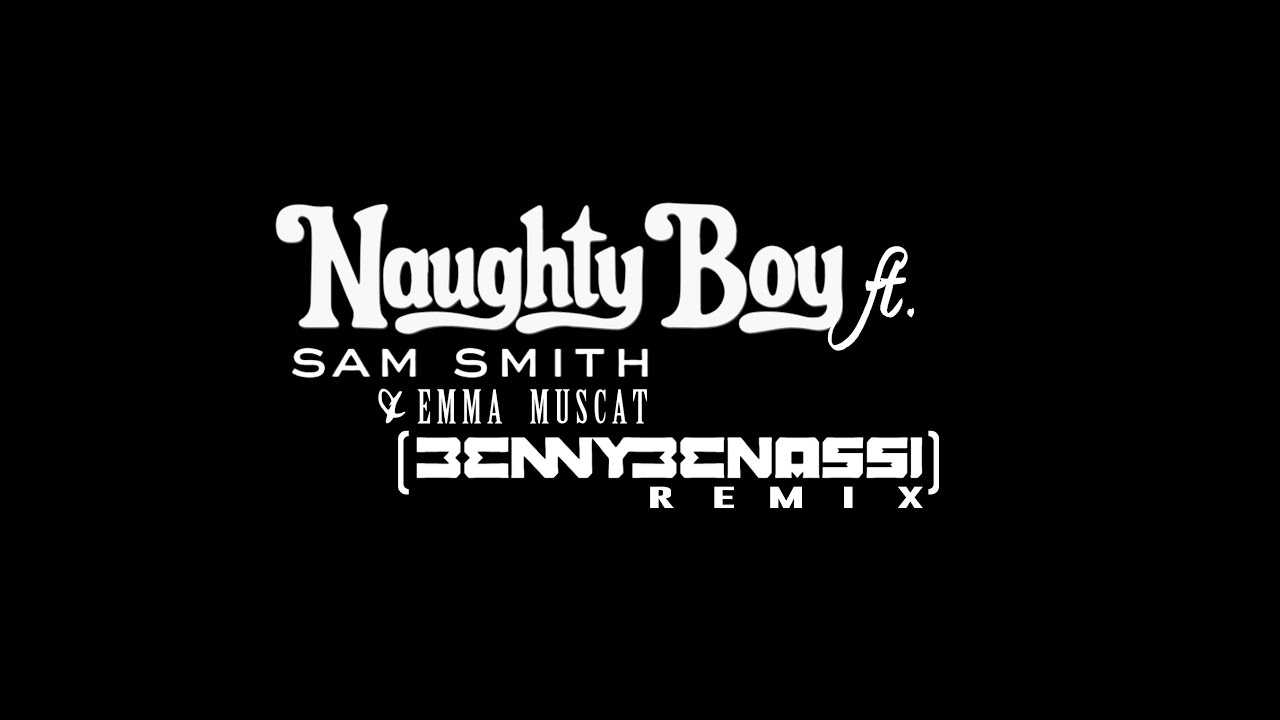Naughty Boy - La La La ft. Sam Smith & Emma Muscat [Benny Benassi Mash ...