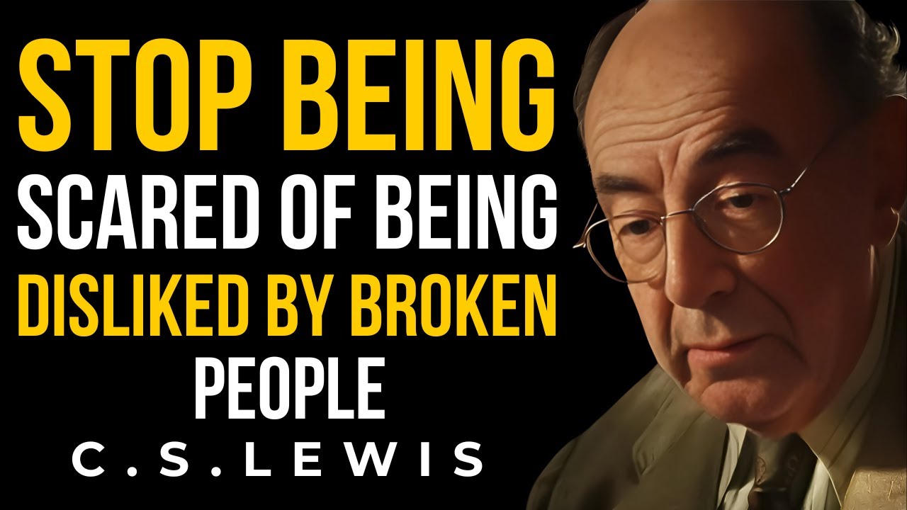 C.S. Lewis - Stop Being Scared of Being Disliked by Broken People ...