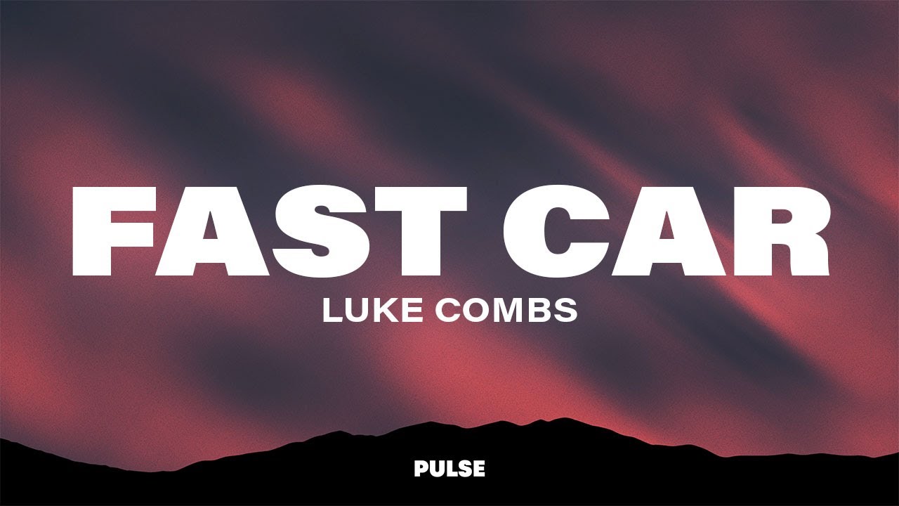 Luke Combs - Fast Car (Lyrics) - YouTube