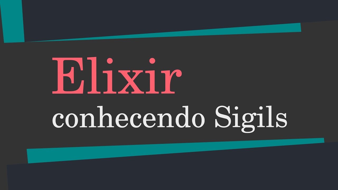 ELIXIR - 13 - Conhecendo Sigils - YouTube