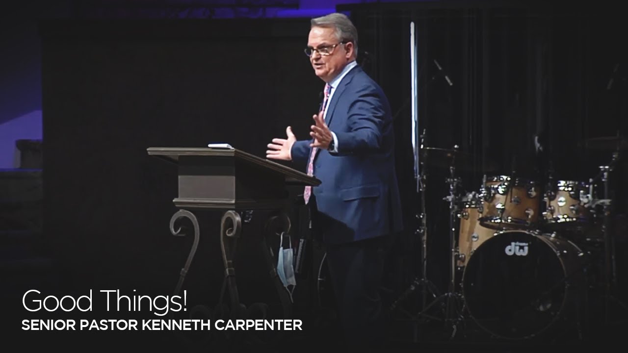 Good Things! | Senior Pastor Kenneth Carpenter - YouTube