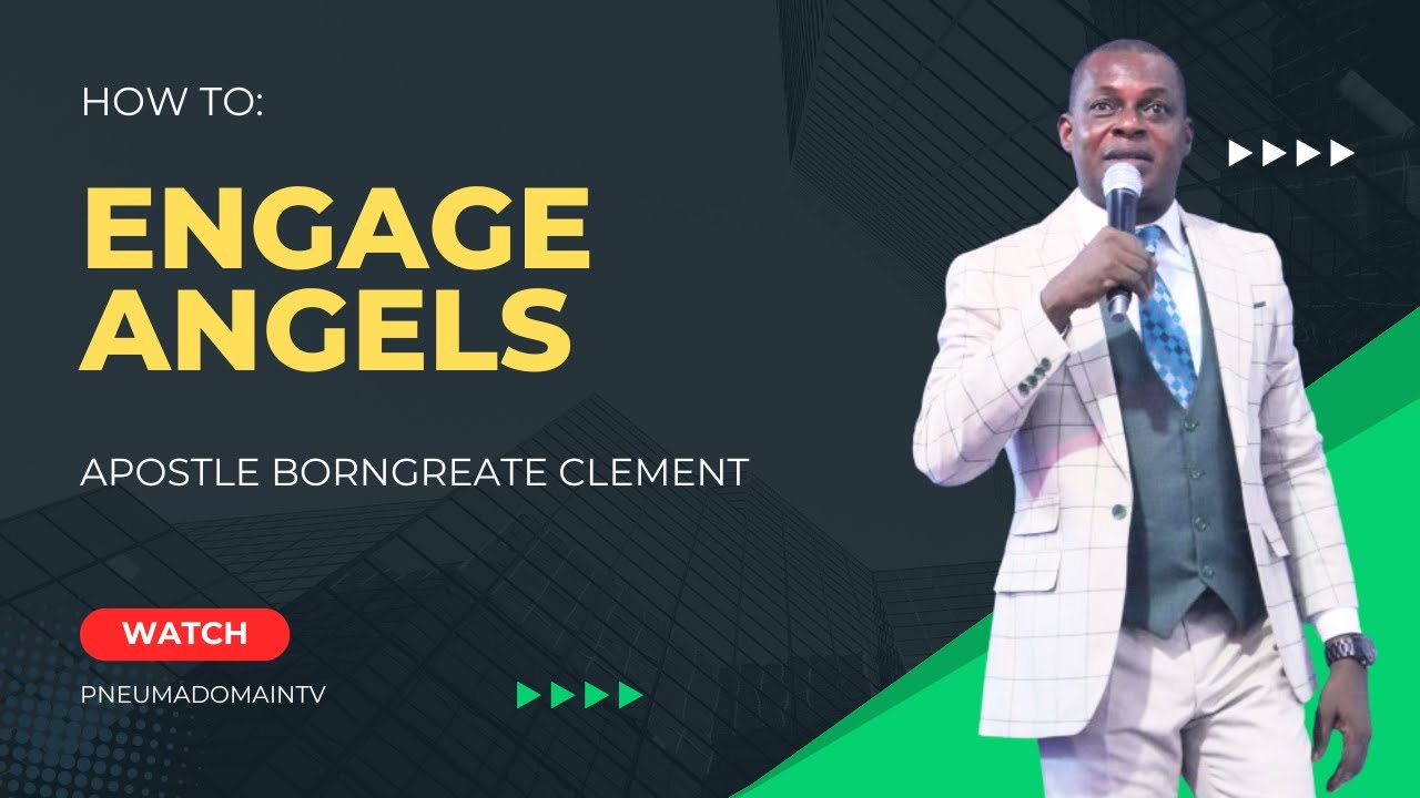 How to Engage Angels | Pastor Borngreat Clement #angels - YouTube