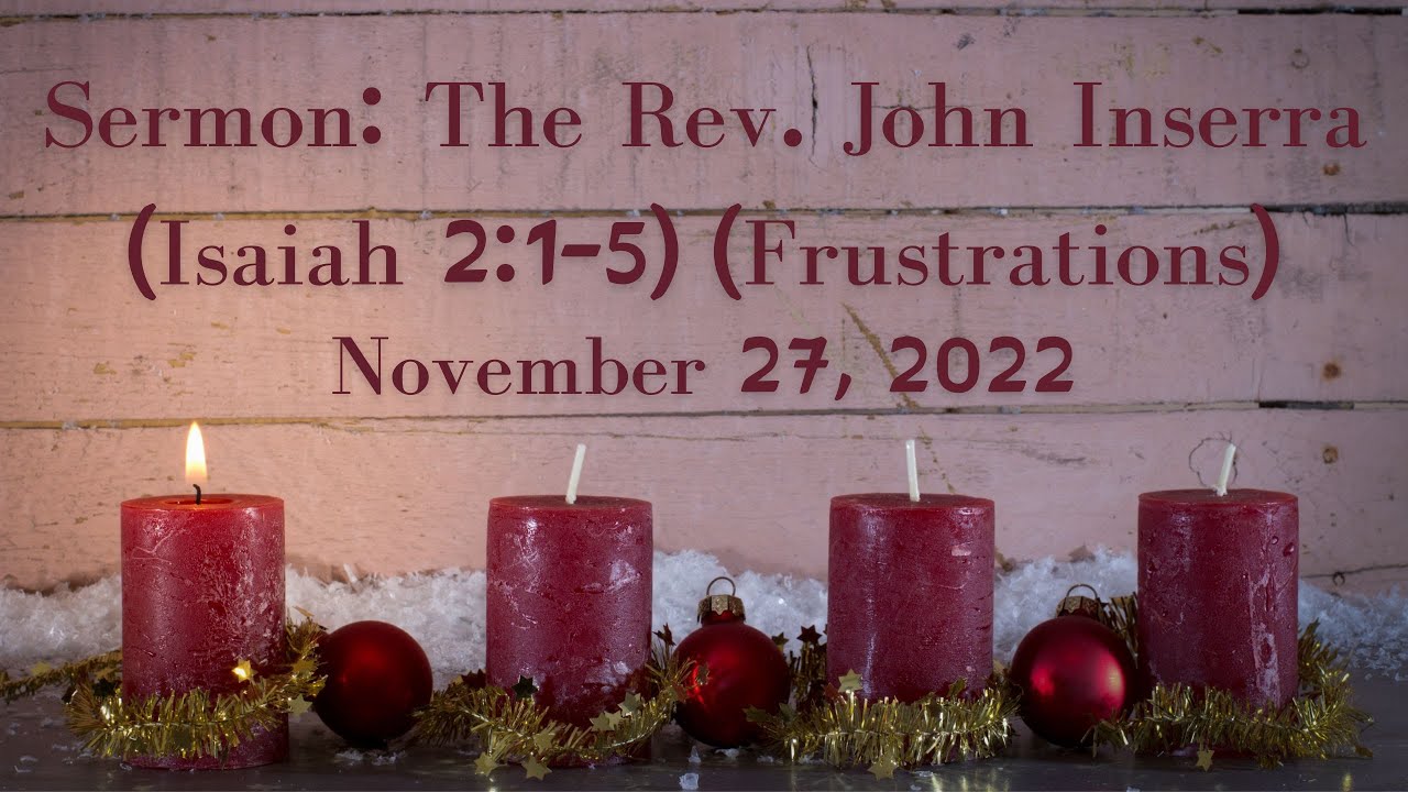 Sermon: The Rev. John Inserra (Isaiah 2:1-5) (Frustrations) November 27 ...