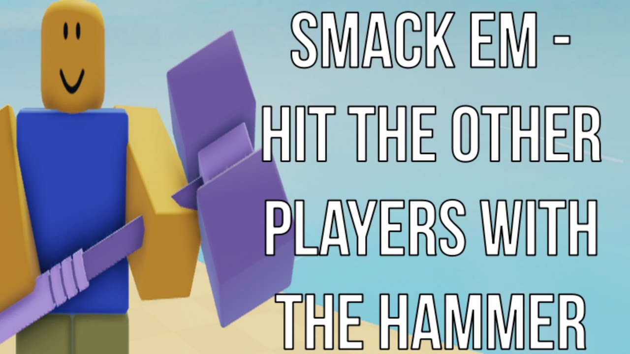 Roblox: Smack Em - Hit The Other Players With The Hammer - YouTube