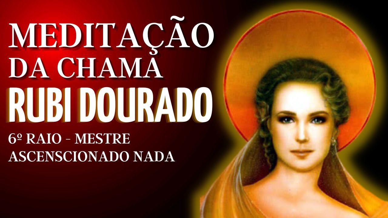 MEDITAÇÃO DA CHAMA RUBI DOURADO | 6º RAIO SOLAR MESTRA NADA - YouTube