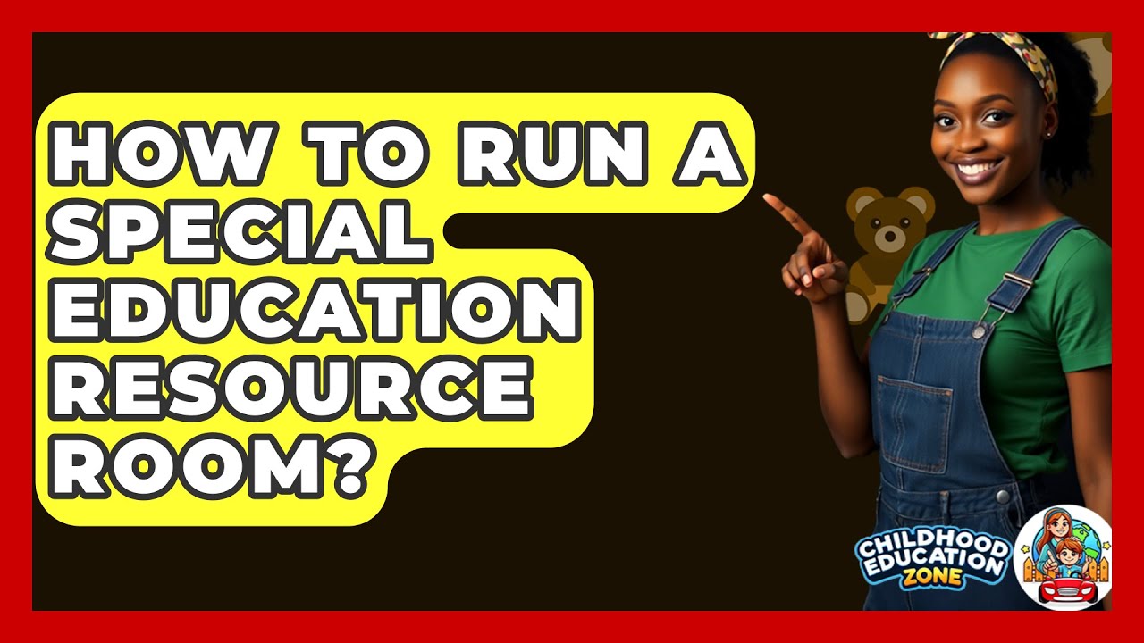 How To Run A Special Education Resource Room? - Childhood Education ...