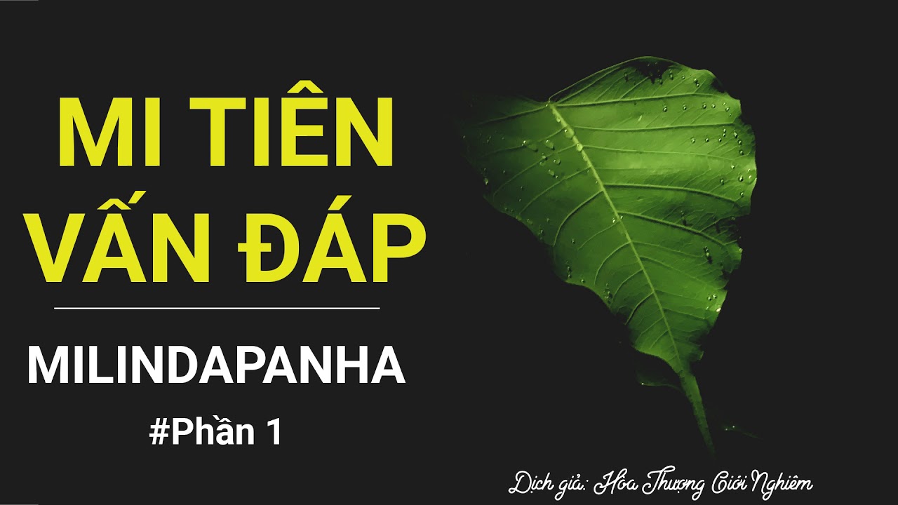 Mi Tiên Vấn Đáp - Milindapanha (Phần 1/3) - Dịch giả Hòa Thượng Giới ...