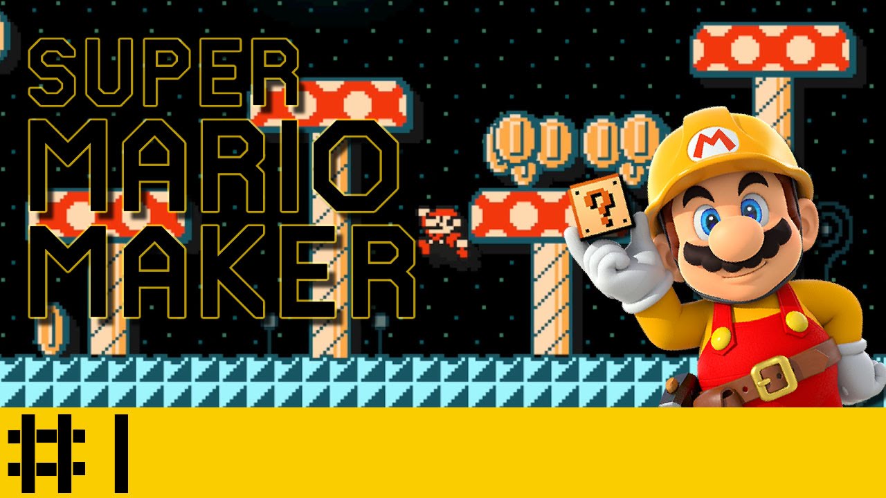 Super Mario Maker | Let's Get Ready To Mariooooo!!!! | Episode 1 - YouTube