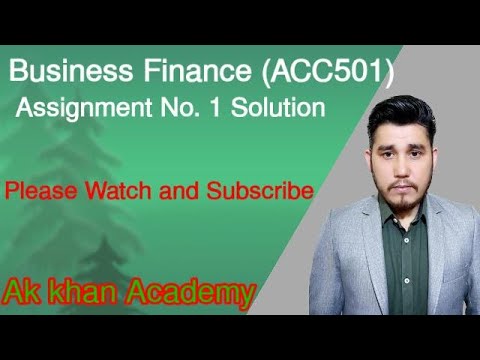 Business Finance (ACC501) Assignment no.1 Solution - Spring 2023 - YouTube