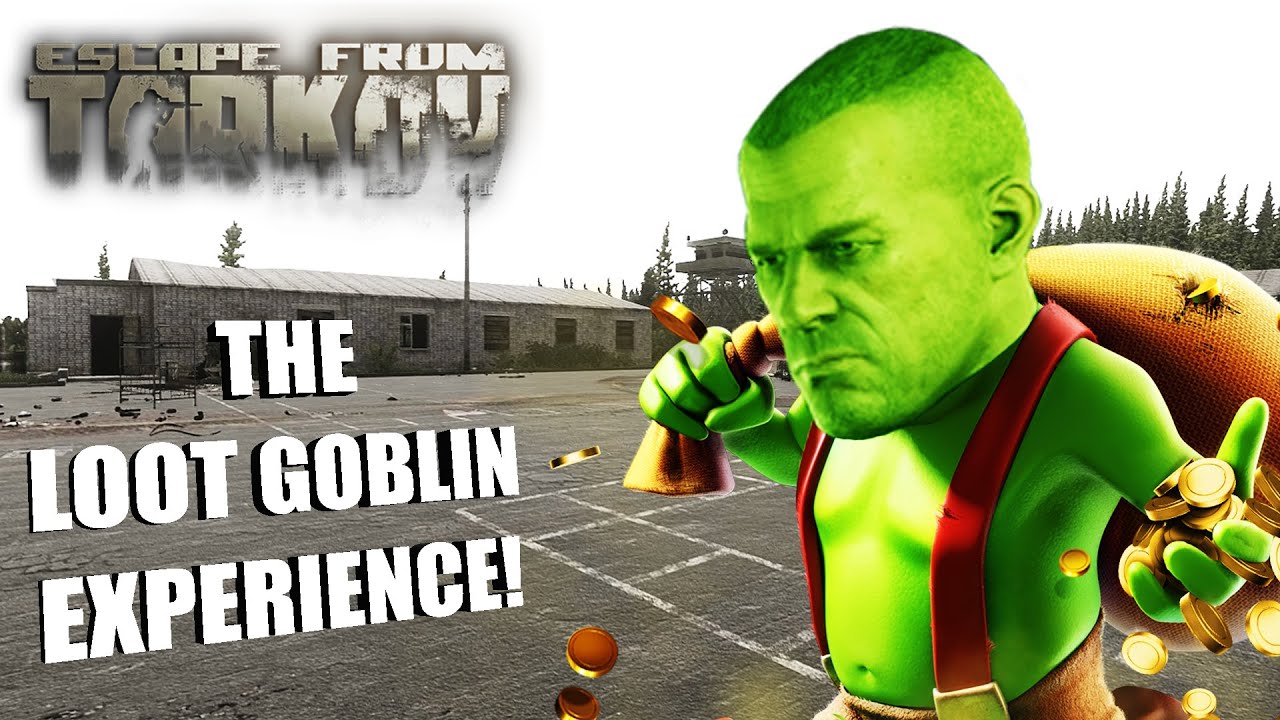 THE LOOT GOBLIN EXPERIENCE | Escape From Tarkov - YouTube