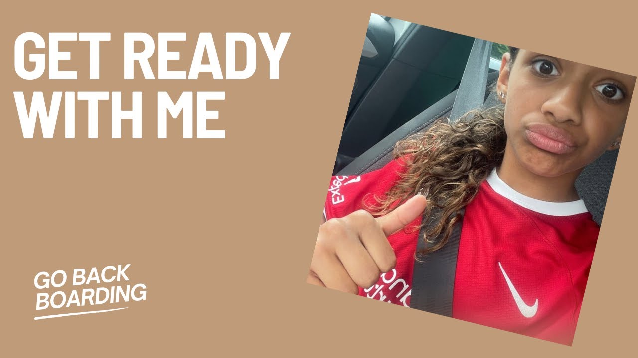 GET READY WITH ME TO GO BACK BOARDING SCHOOL - YouTube