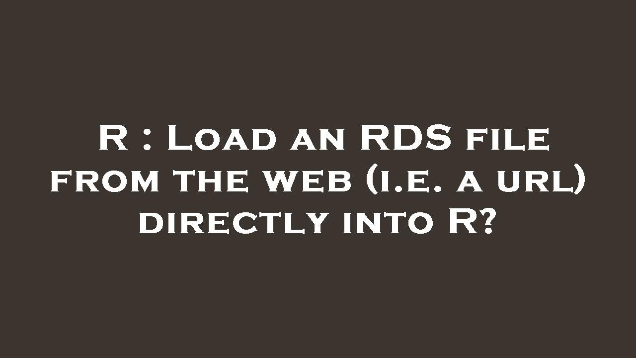 R : Load an RDS file from the web (i.e. a url) directly into R? - YouTube