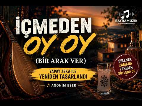 İçmeden Oy Oy (Bir Arak Ver) | Yapay Zeka ile Yeniden Tasarlandı | Anonim Türk Halk Ezgisi