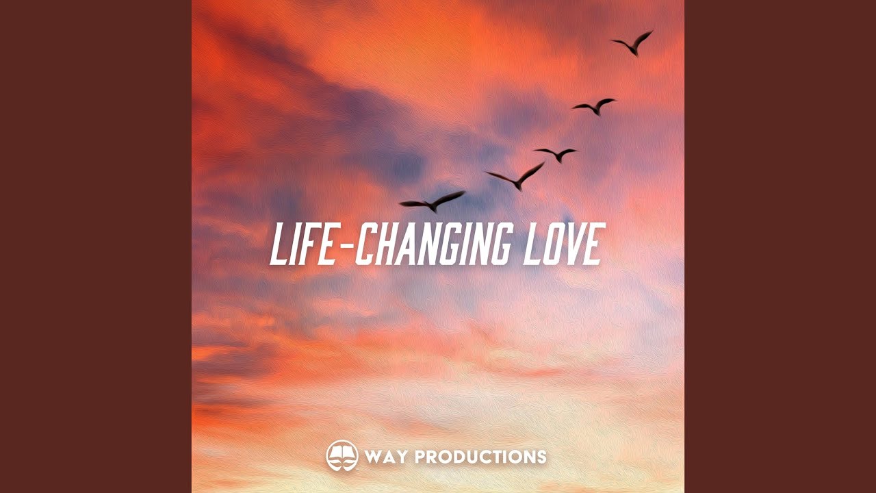 Life-Changing Love - YouTube