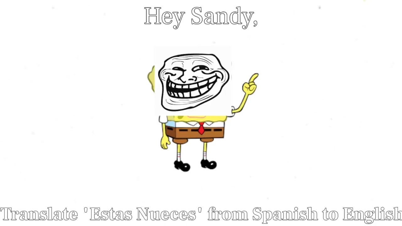 Hey Sandy, Translate "Estas Nueces" From Spanish To English - YouTube