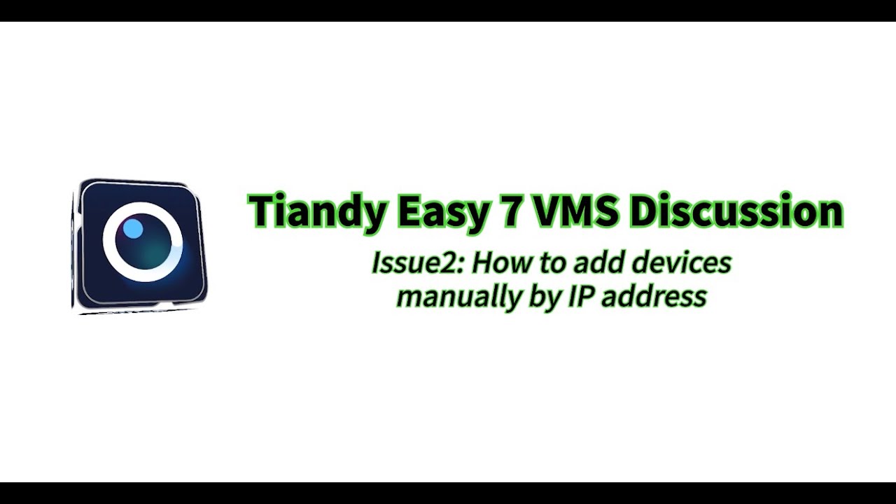 Tiandy Easy 7 VMS Discussion Issue2: How to add devices manually by IP ...
