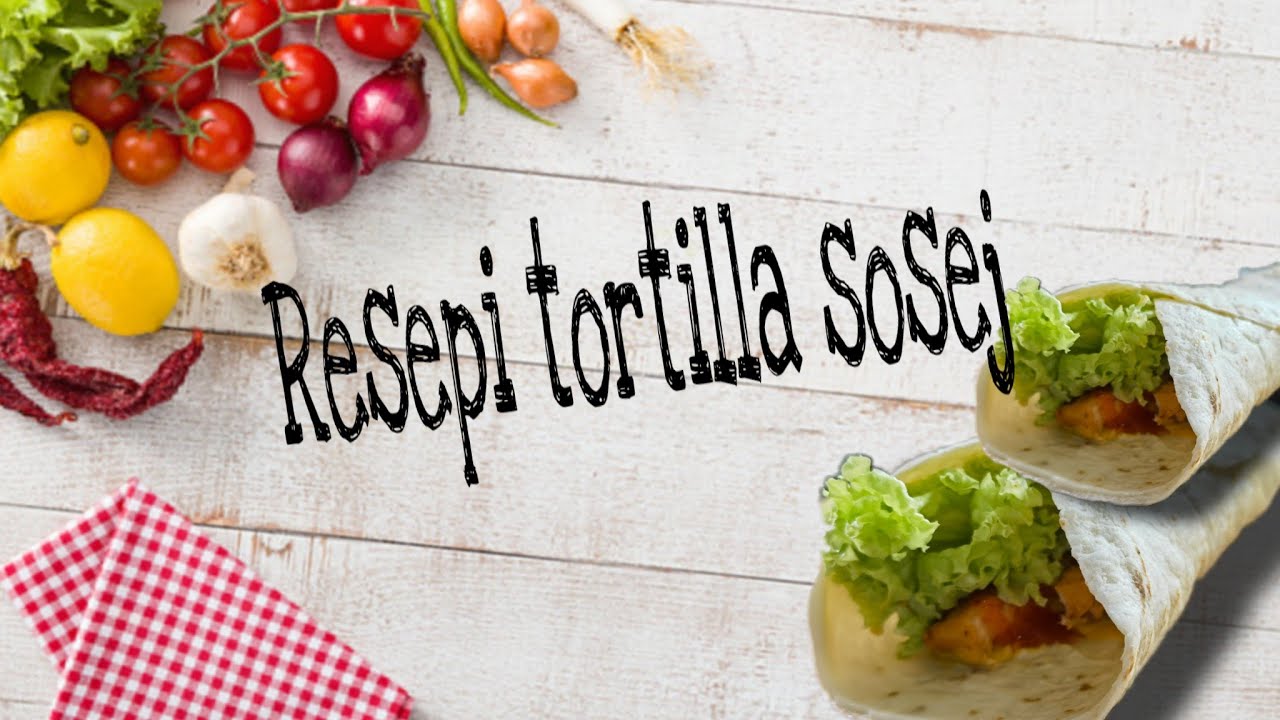 Resepi Tortila Sosej Resepi Tortilla Wrap Cara Membuat Tortilla Sosej ...