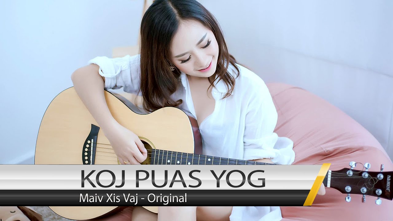 KOJ PUAS YOG - Maiv Xis Vaj (Original) nkauj tawm tshiab 2020 - YouTube