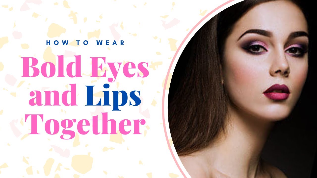 How to wear bold eyes and lips together (Best makeup guide 2020) | bold ...