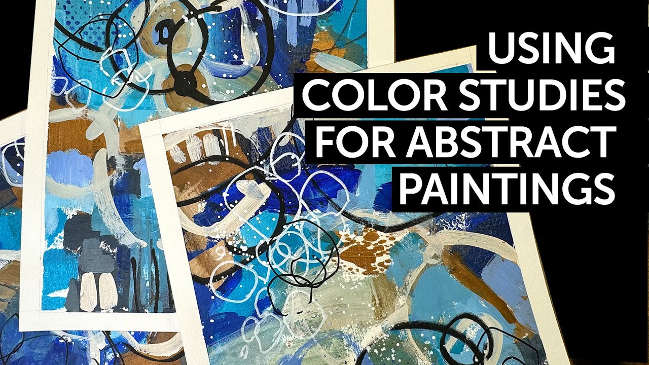 Playing with Color: Using Color Studies for Abstract Paintings - YouTube
