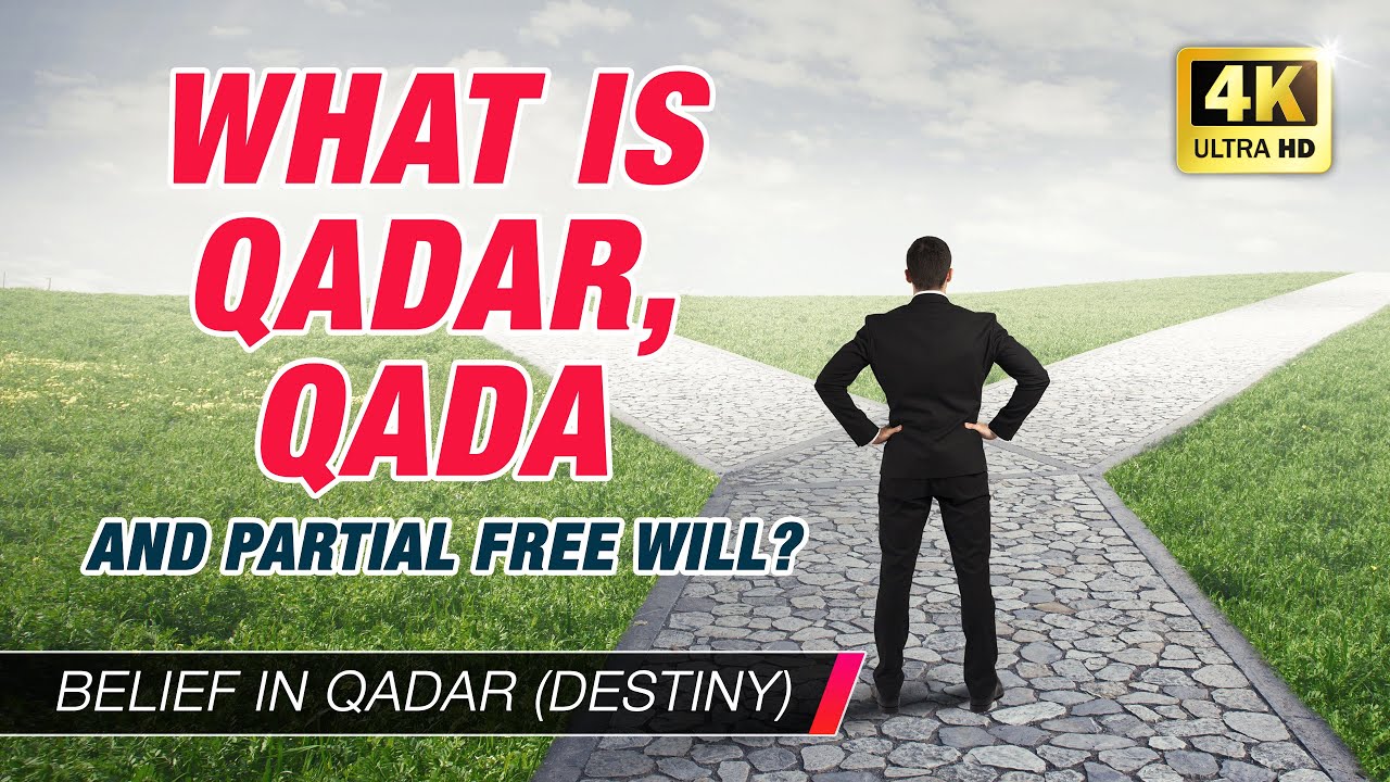 Belief in Qadar E03: Qadar (Destiny), Qada (Decree) and Partial Free ...