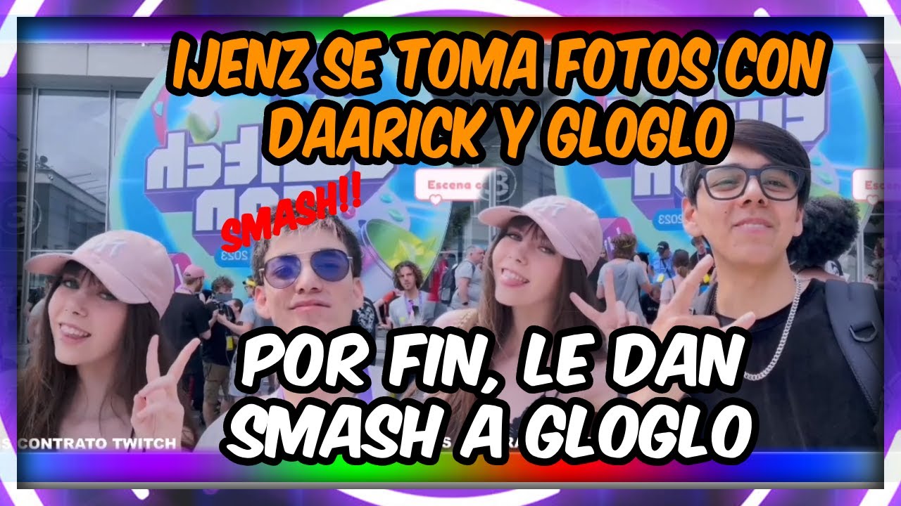 POR FIN LE DAN SMASH A GLOGLO - IJENS SE TOMA FOTO CON DAARICK Y GLOGLO ...