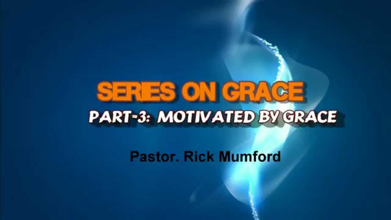 WBC - SERIES ON GRACE - PART 3 OF 3 - MOTIVATED BY GRACE - Ps Rick M ...