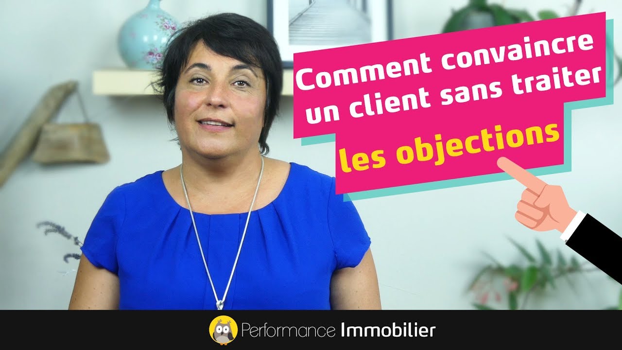 immobilier : comment convaincre un client sans traiter les objections ...