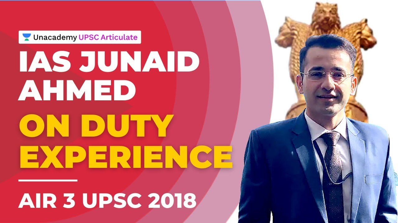 IAS Junaid Ahmed on Duty Experience (AIR 3 UPSC 2018) | UPSC Topper ...