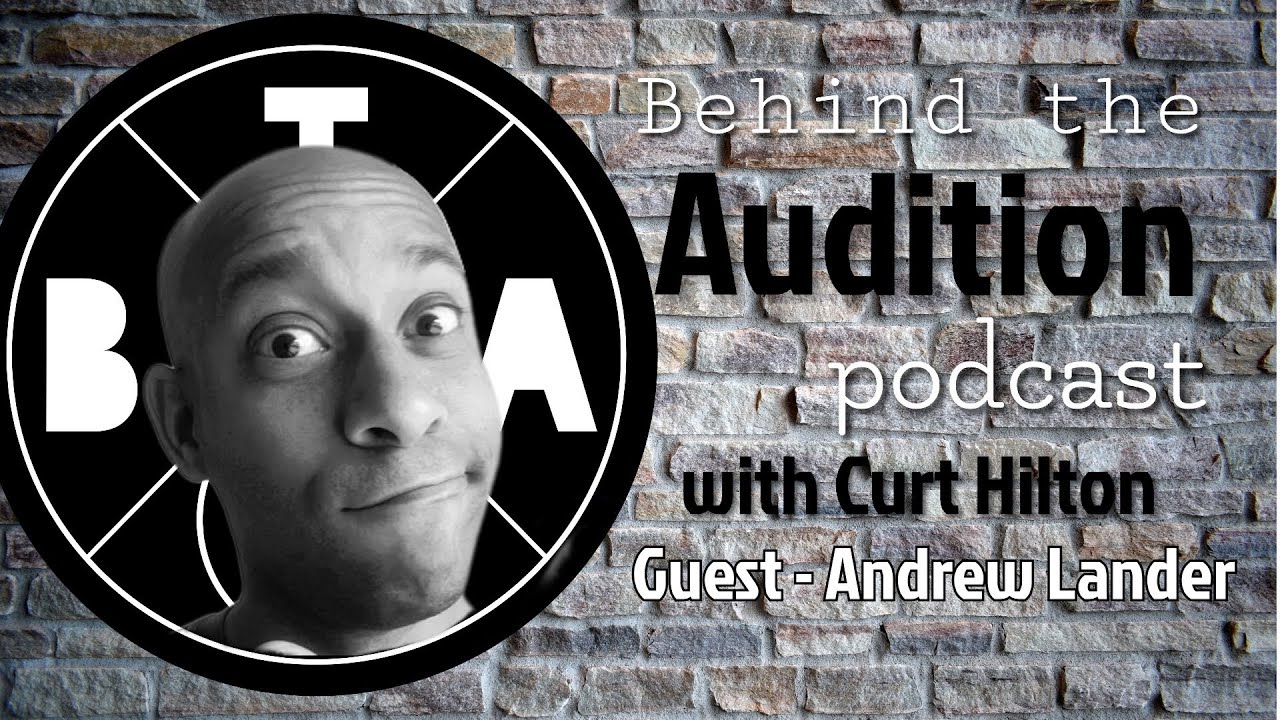 Behind the Audition with Curt Hilton. Episode 46 Andrew Lander. **Video ...