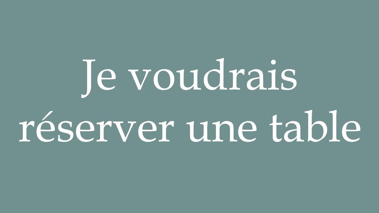 How to Pronounce ''Je voudrais réserver une table'' (I would like to ...
