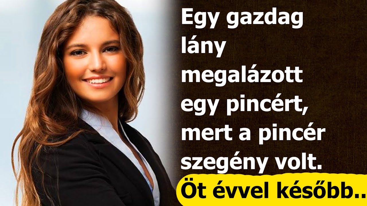 Egy gazdag lány megalázott egy pincért, mert a pincér szegény volt. Öt ...