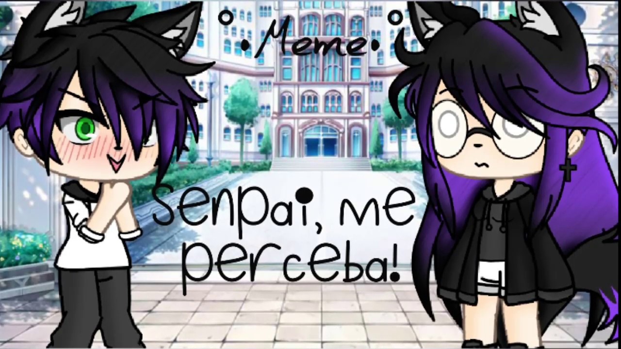 Meme•° SENPAI ME PERCEBA!!! - Gacha Life - YouTube