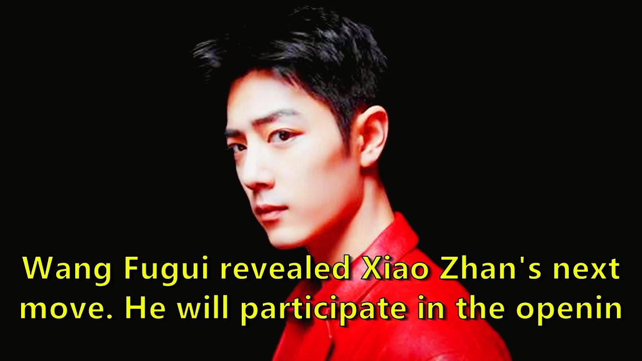 Wang Fugui revealed Xiao Zhan's next move. He will participate in the opening ceremony of the ...